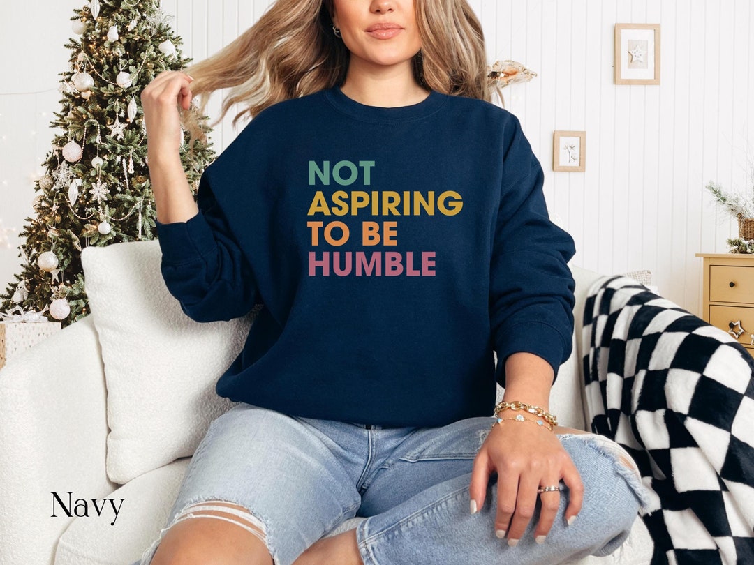 Not Aspiring to Be Humble Sweatshirt, Madam President Hoodie, Funny ...