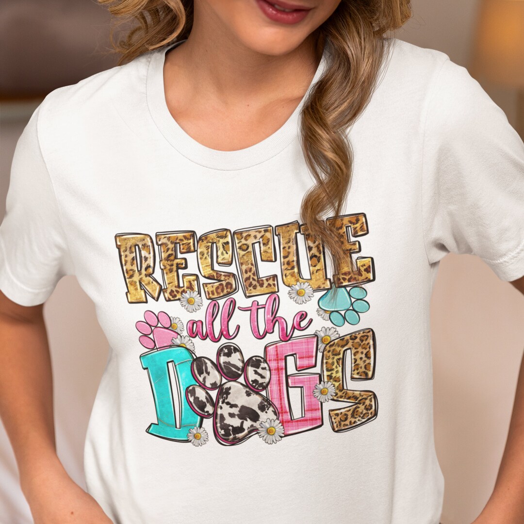 Rescue All the Dogs, Gift for Dog Lover, Animal Rescue T-shirt, Pet ...