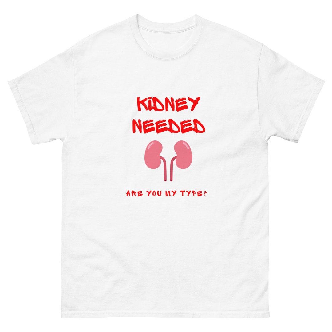 Kidney Needed Tshirt Dialysis Renal Failure Patient T-shirt - Etsy