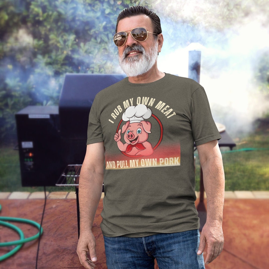 Bbq Smoker Gifts, I Rub My Own Meat Pull My Own Pork , Funny Barbecue ...