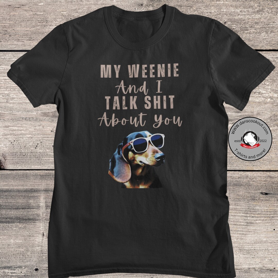 Weenie Dog Shirt, My Weenie and I Talk About You, Dachshund Owner ...