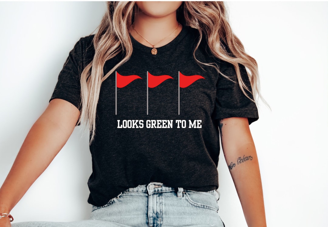 Red Flags Are Green Red Flag Shirt Color Blind Shirt Red Flags Shirt
