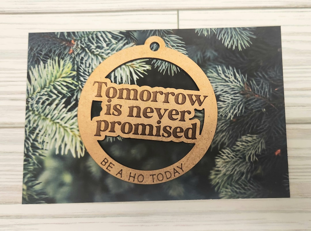 Tomorrow is Never Promised Ornament - Etsy