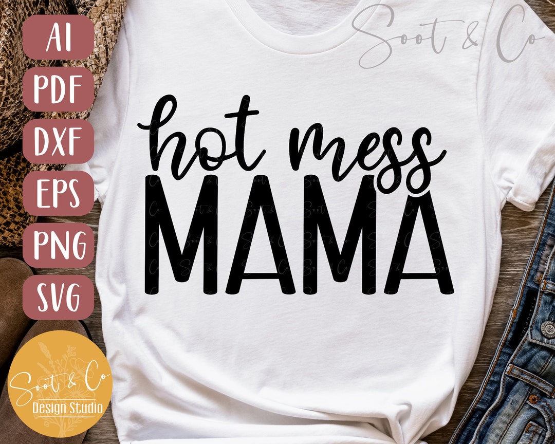 Mama SVG Design - Hot Mess Mama SVG - Mom Shirt SVG - Mother's Day ...