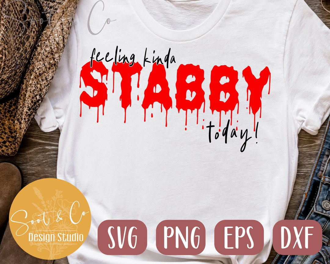 Feeling Kinda Stabby Today Svg, Crime Show Svg, True Crime Svg, PNG ...