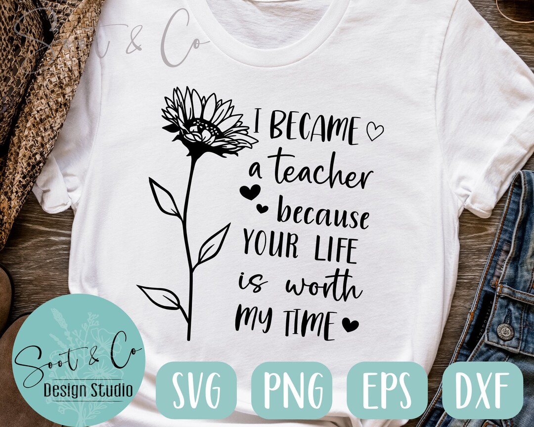 Teacher Svg, Teacher's Shirt Svg, Sunflower Svg, School Svg, Worth My ...