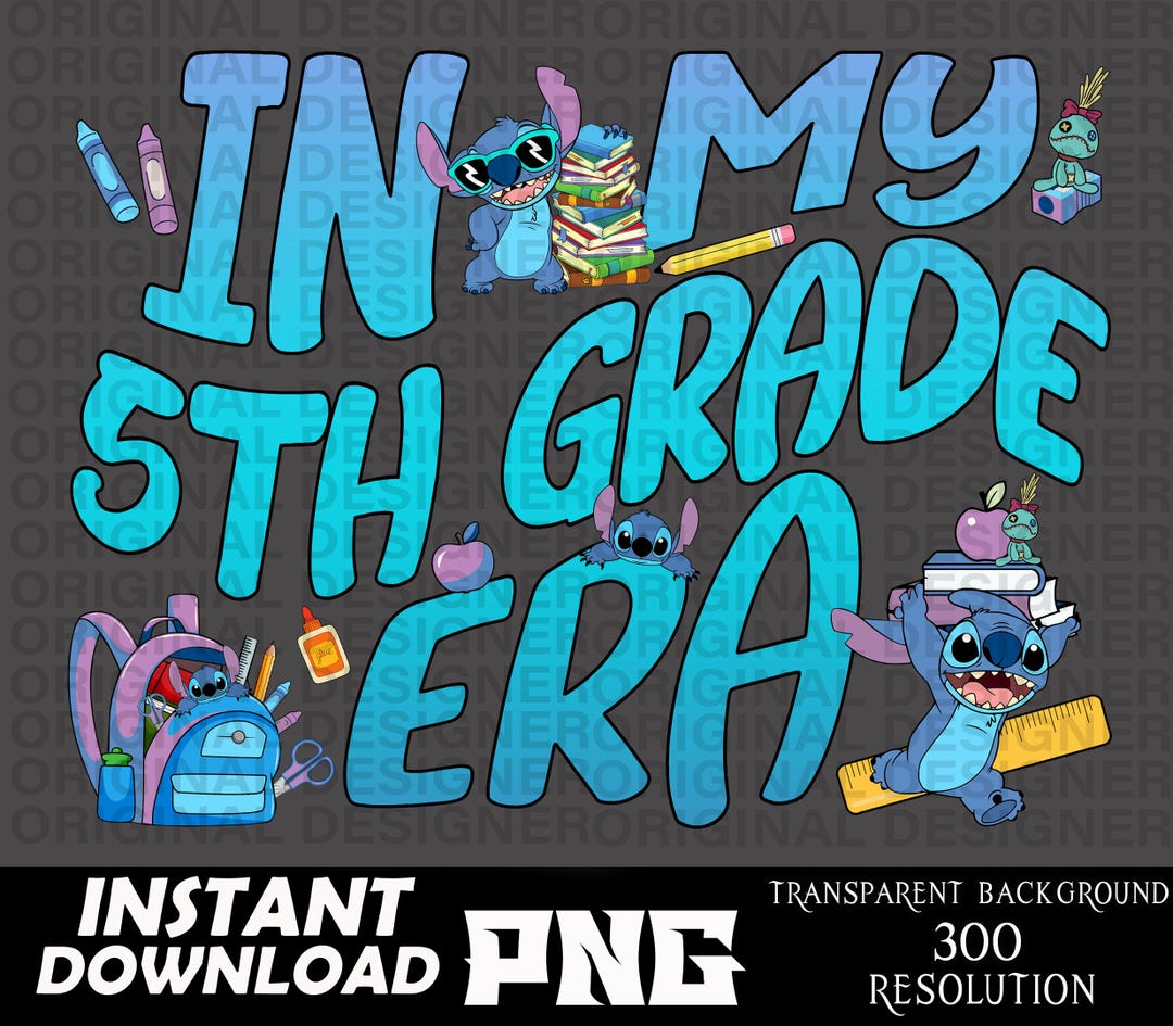 In My 5th Grade Era, Stitch Digital Png, Stitch Back to School, Stitch ...