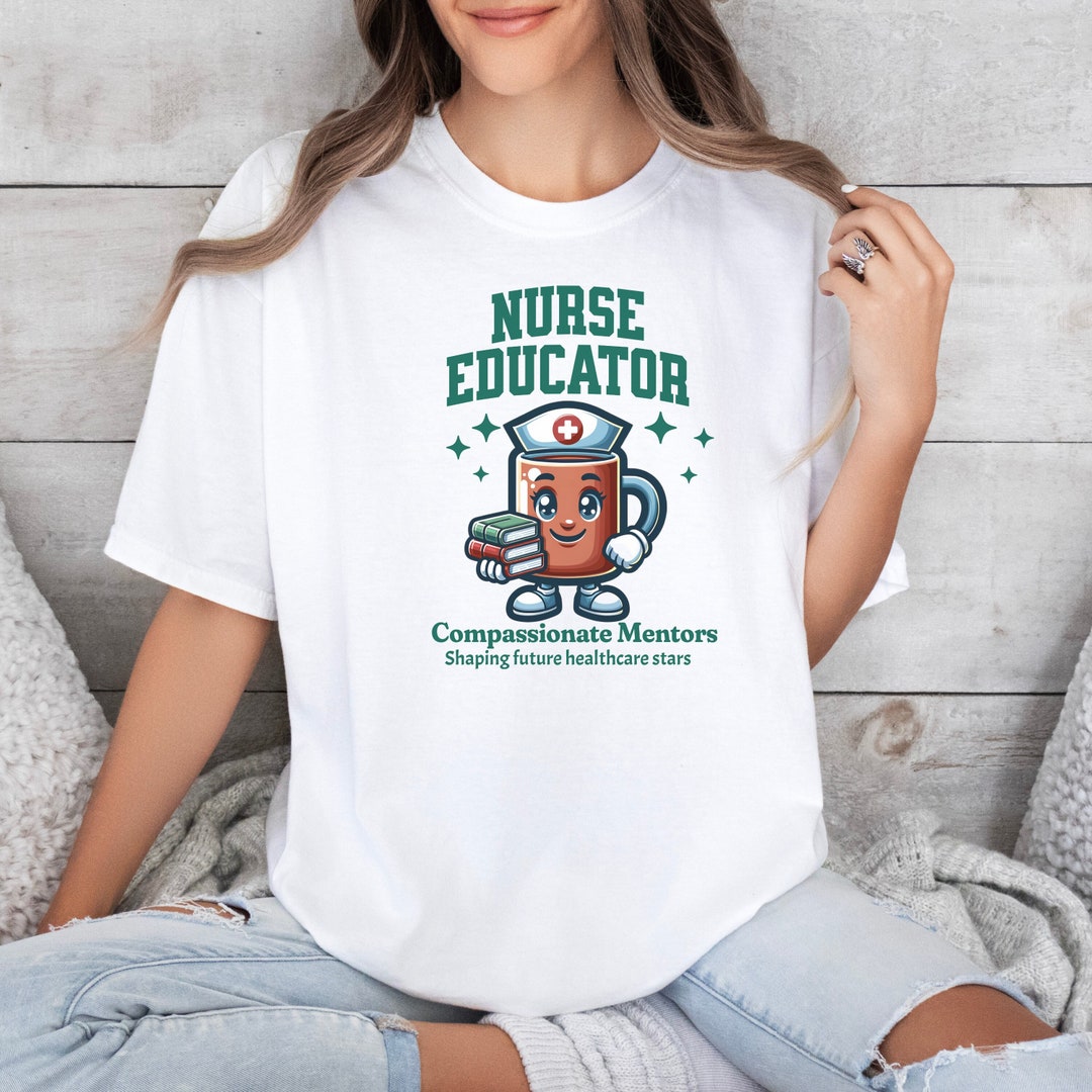 Nurse Educator Coffee Shirt, Nursing School Appreciation Gift, Nurse ...