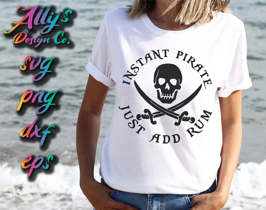 Instant Pirate Just Add Rum SVG Design Shirt Idea Beach Vacation Skull ...