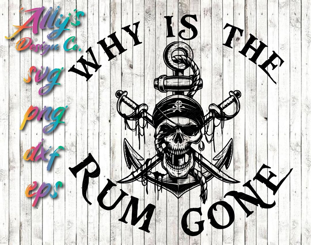 Pirate Why is the Rum Gone SVG Design Shirt Idea Beach Vacation Skull ...