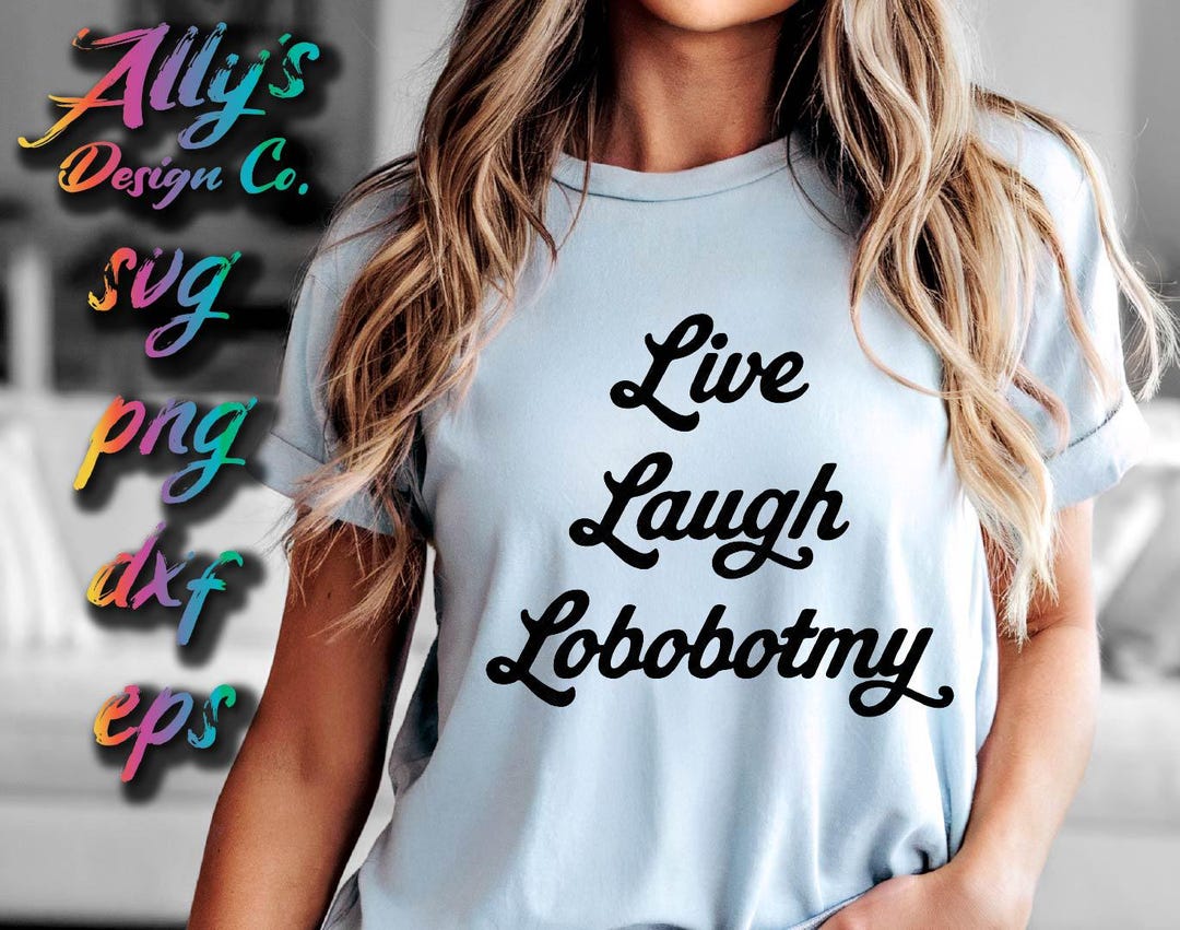 Live Laugh Lobotomy SVG | Funny Dark Humor T-shirt Design | Sarcastic ...