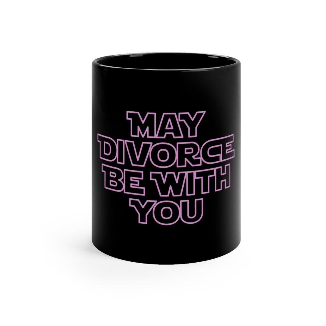 May Divorce Be With You, Sci Fi Inspired Mug, Divorce Celebration Gift ...