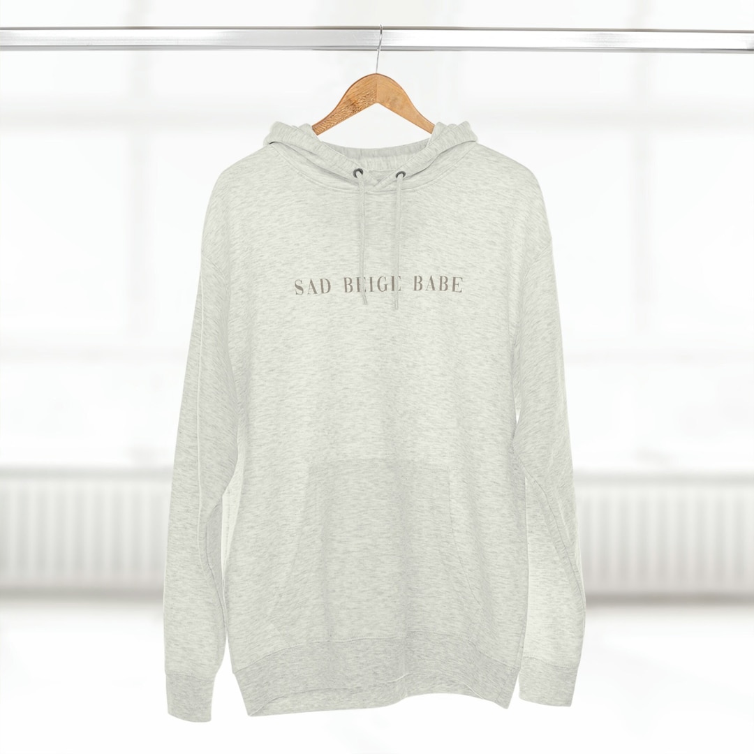 Sad Beige Babe, Social Media Inspired Pullover Hoodie, Sad Girls Hoodie ...
