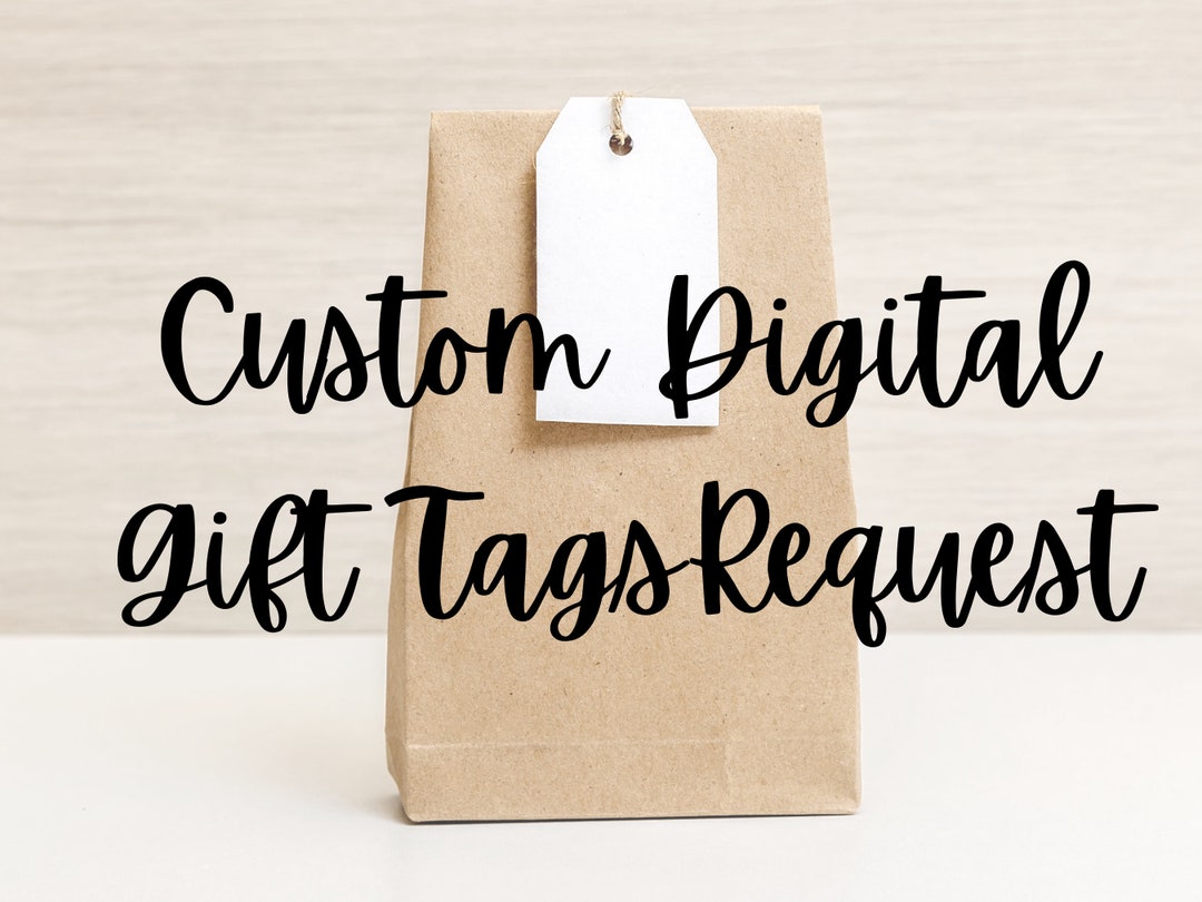 Custom Gift Tags Order Request (digital), Printable Tags, Digital ...