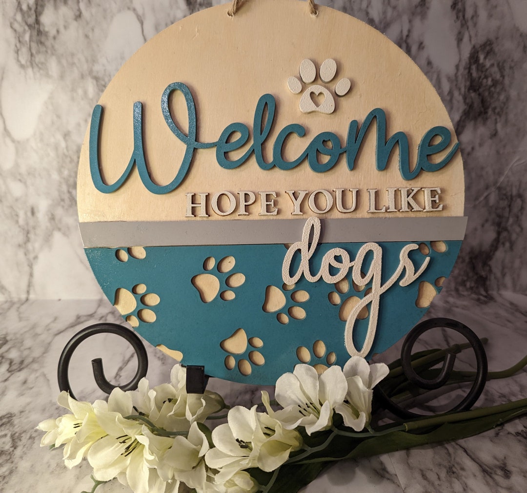 Welcome Signs, Hope You Like Dogs, Pet Welcome Sign, Cat and Dog ...