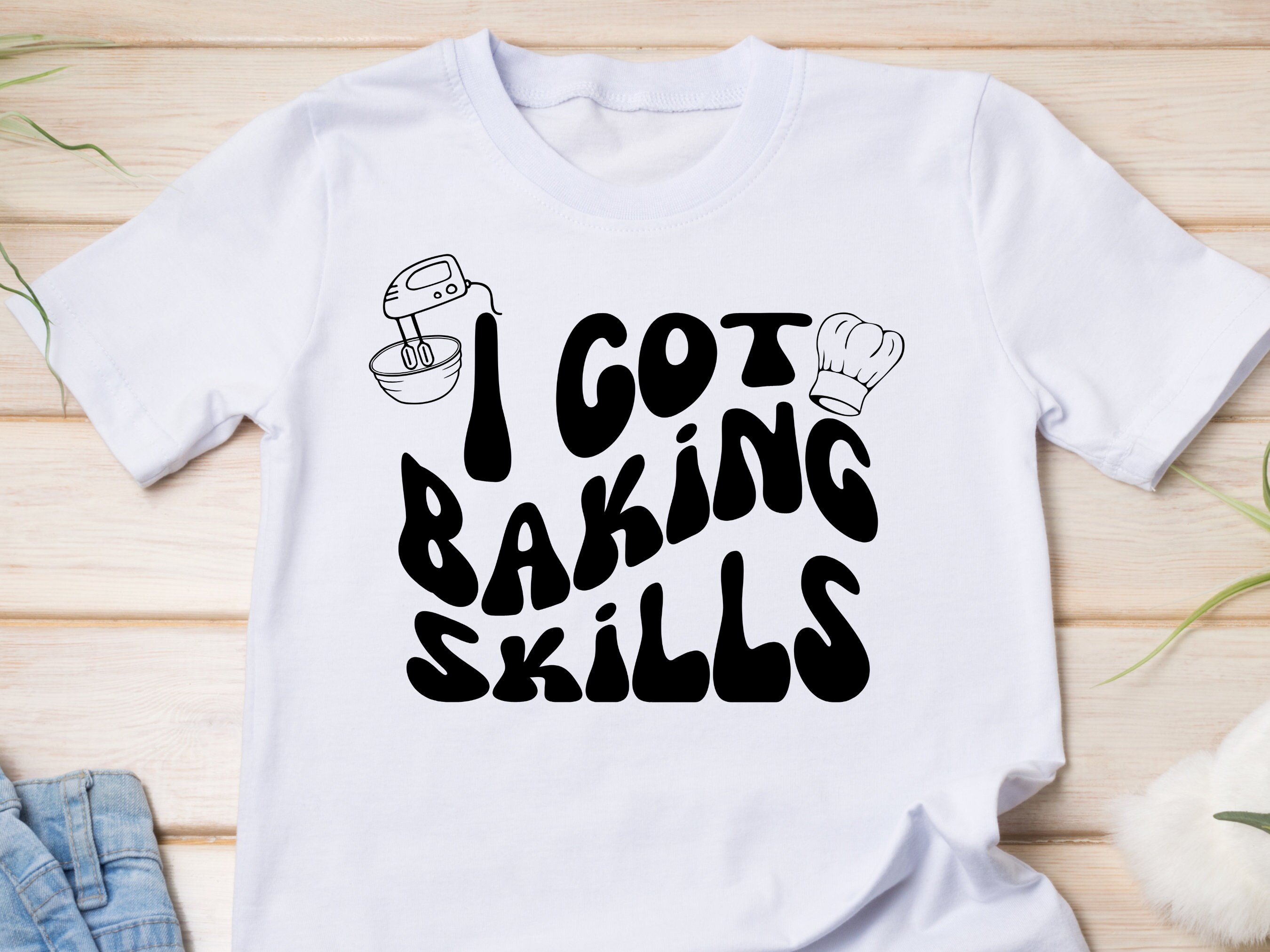 I Got Baking Skills Cute T-shirt, Baker Cooking Gifts T-shirt, Baking ...