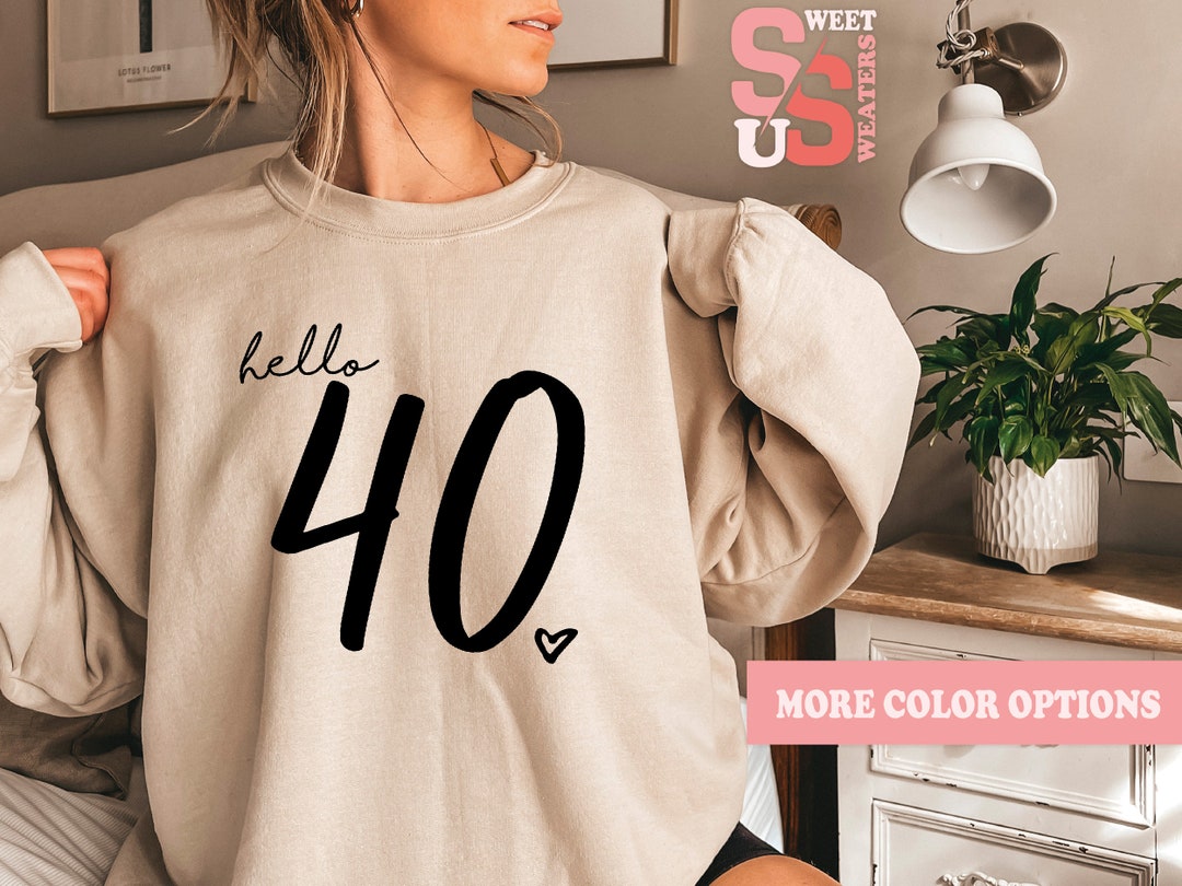 40th Birthday Gift Hello 40 Sweatshirt Hello 40th Hoodie 40th Birthday ...