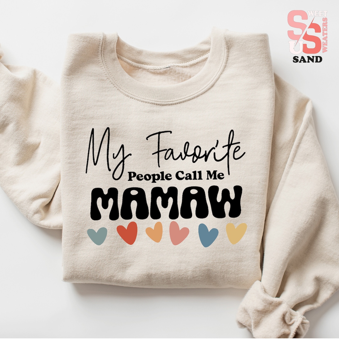 Mamaw Sweatshirt: My Favorite People Call Me Mamaw, Grandma Gift - Etsy