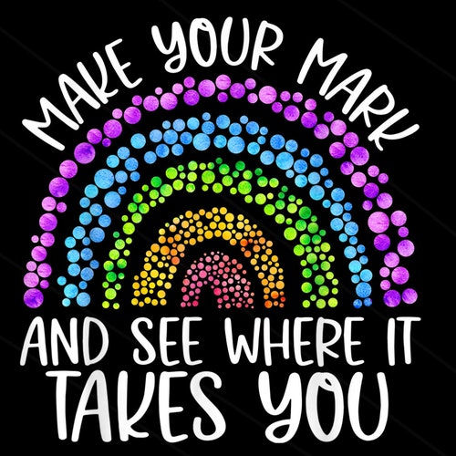 Make Your Mark Dot Day See Where It Takes You the Dot Png - Etsy