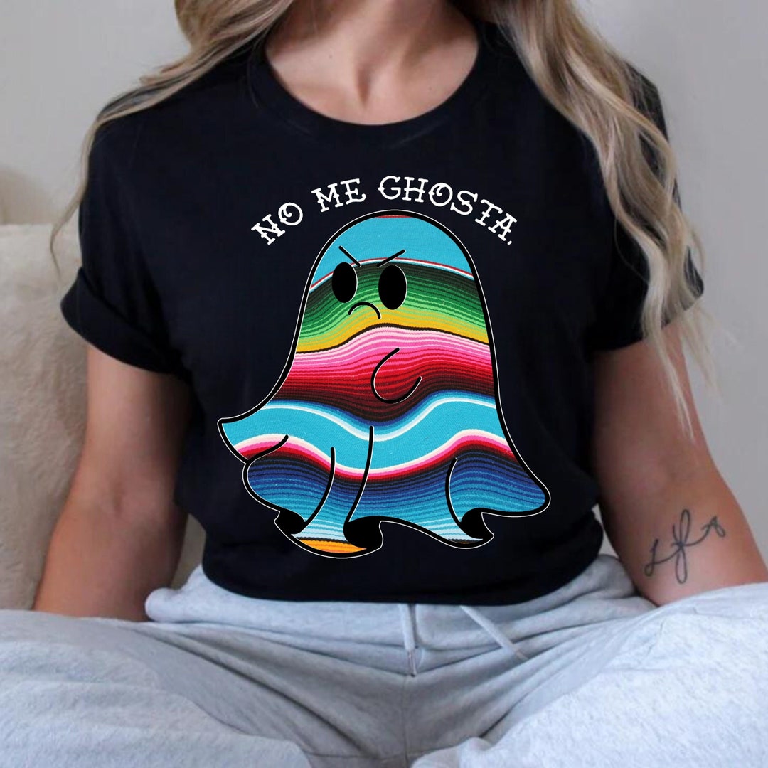 No Me Ghosta Funny Mexican Halloween Ghost T-shirt Funny Halloween No ...