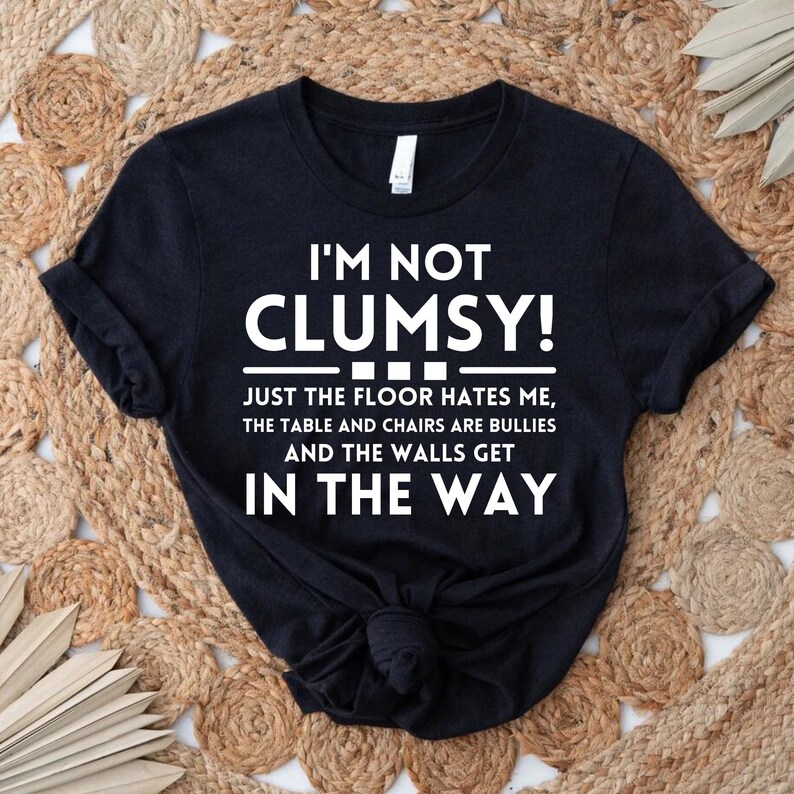 Im Not Clumsy Shirt I'm Not Clumsy Sarcastic Women Men - Etsy