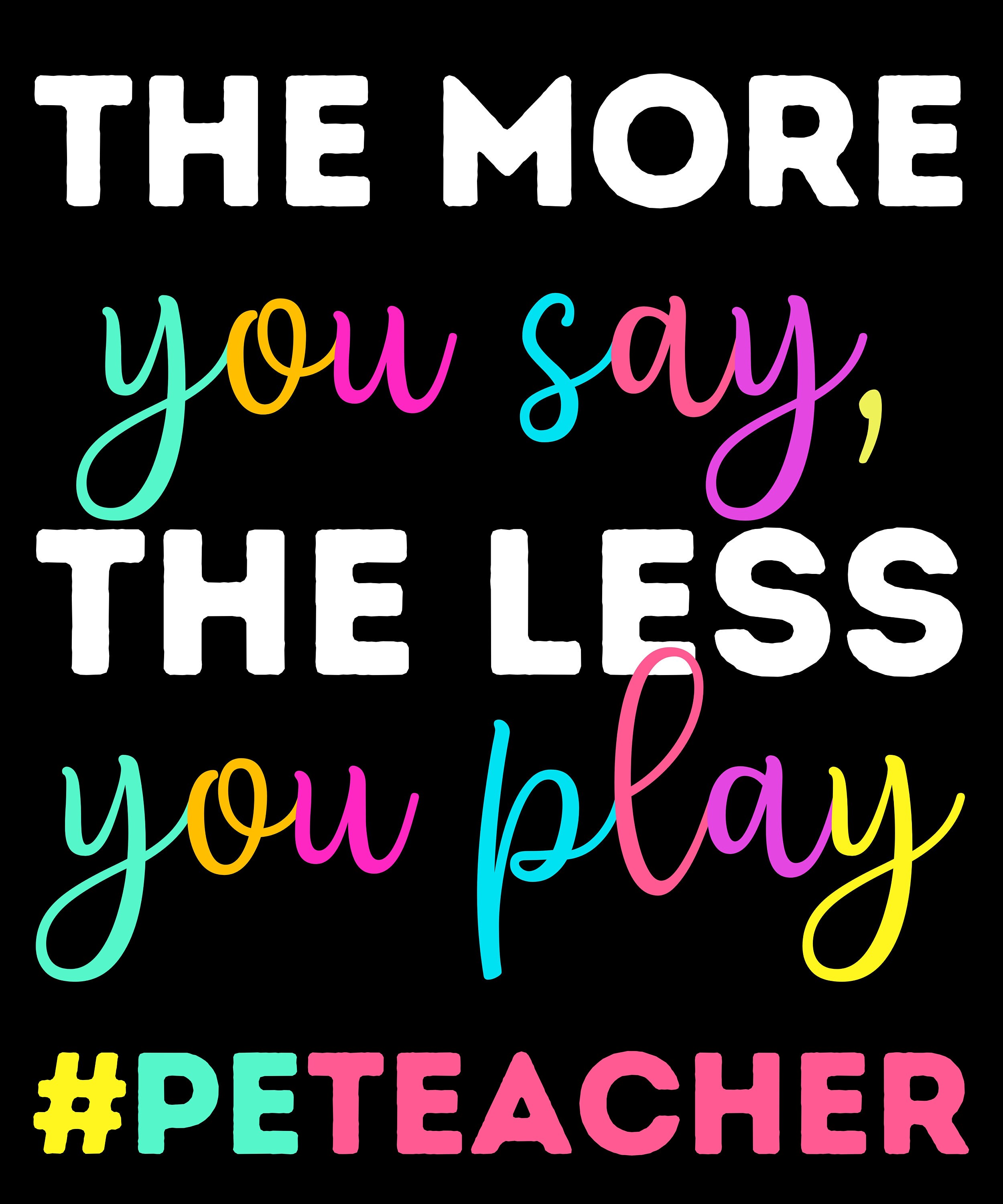 The More You Say the Less You Play SVG, PE Teacher SVG, Sassy Teacher ...