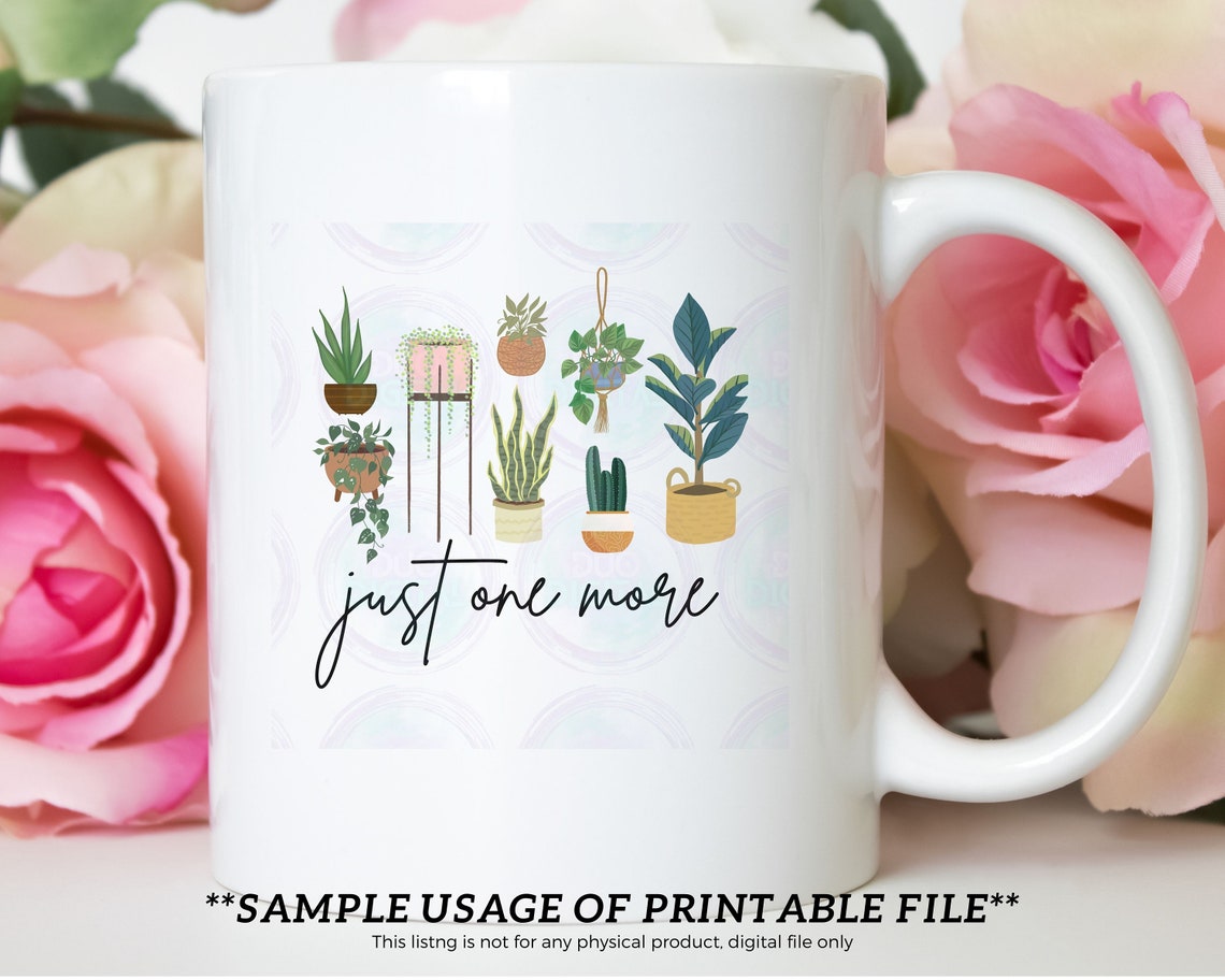 Just One More SVG / Plants SVG / Plant Gift Printable / Plant - Etsy