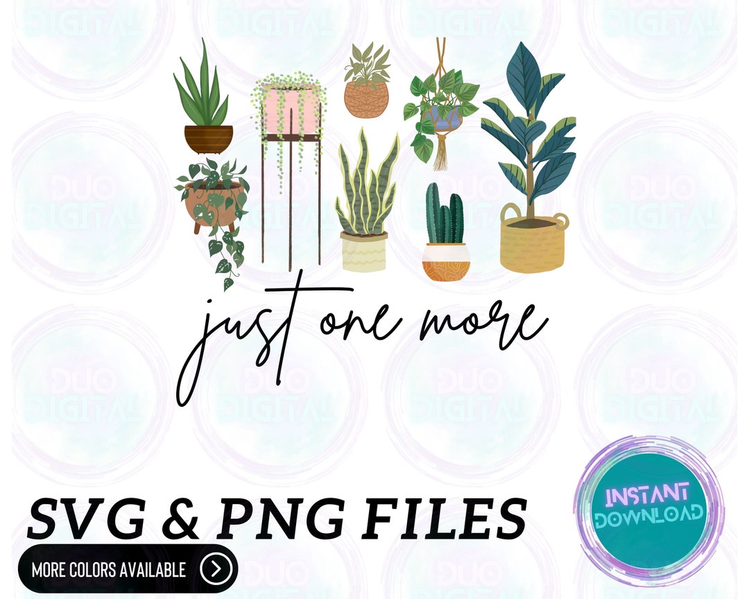 Just One More SVG / Plants SVG / Plant Gift Printable / Plant - Etsy