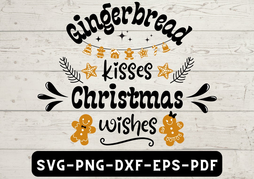 Gingerbread Kisses Christmas Wishes Shirt Svg,gingerbread Bakery Svg ...
