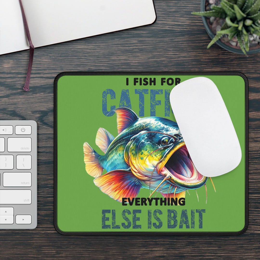 Fish for Catfish Everything Else Bait Non Slip Mouse Pad | Hilarious ...