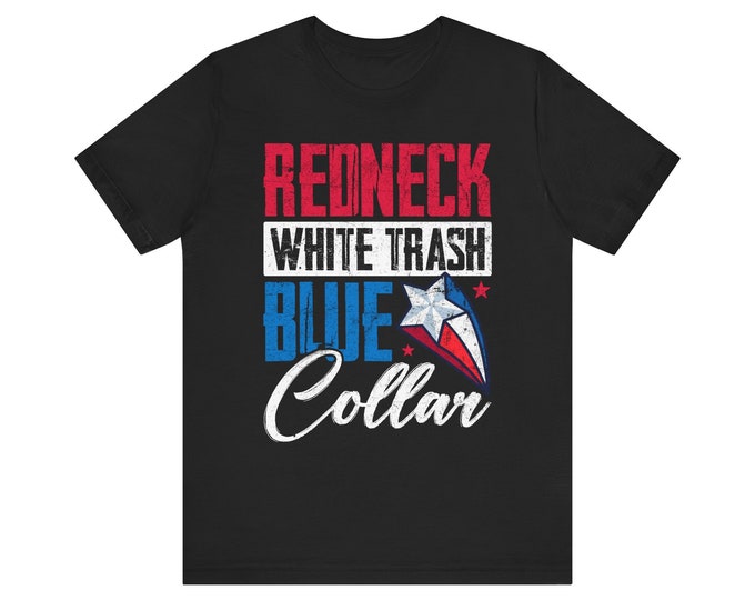 Redneck White Trash Blue Collar King T-shirt, Funny 4th of July Gifts ...