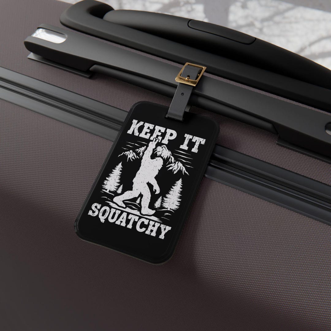 Keep It Squatchy Luggage Tag | Funny Sasquatch Baggage ID Bigfoot ...