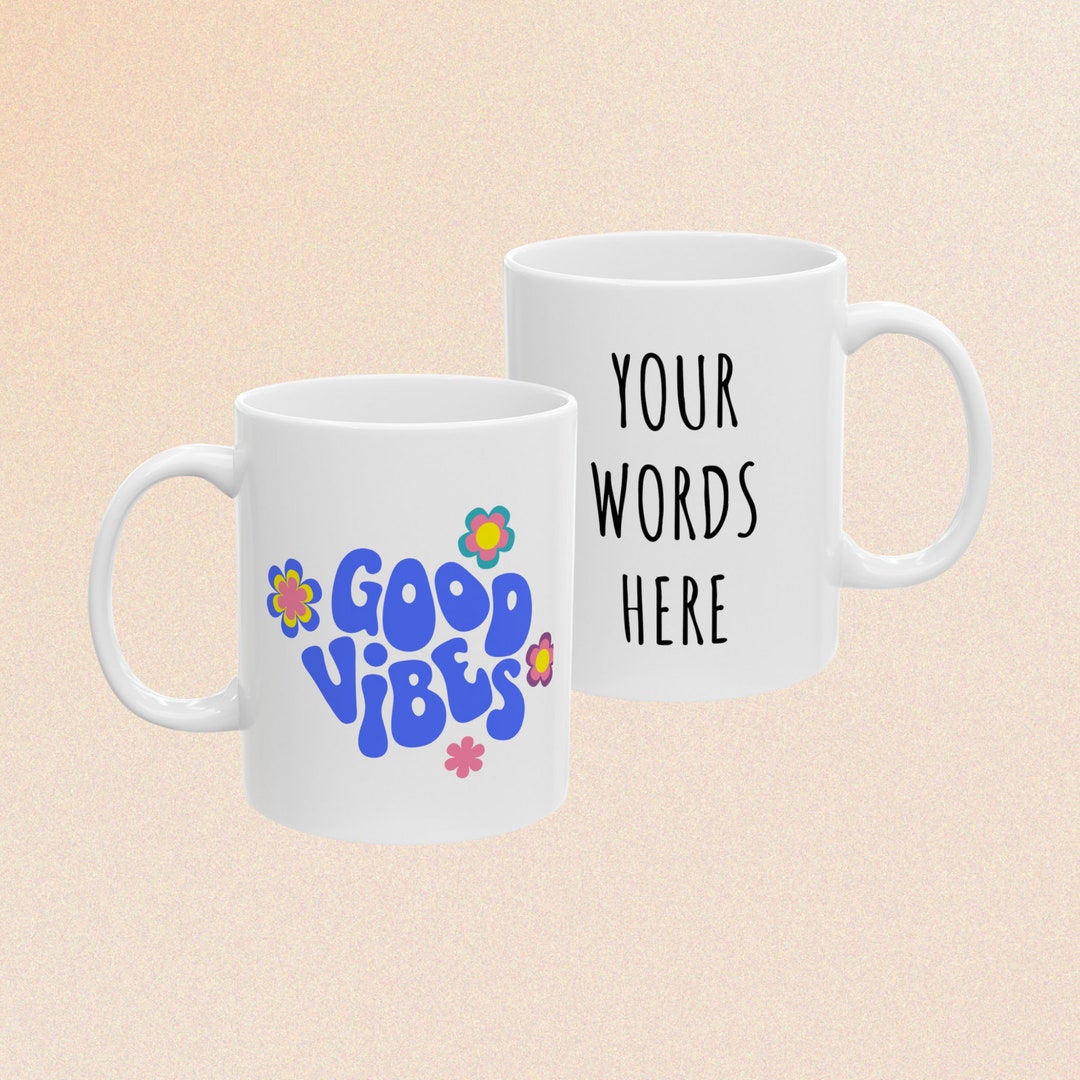 Good Vibes Ceramic Mug Custom Text 11 Oz White Ceramic Mug Personalized ...