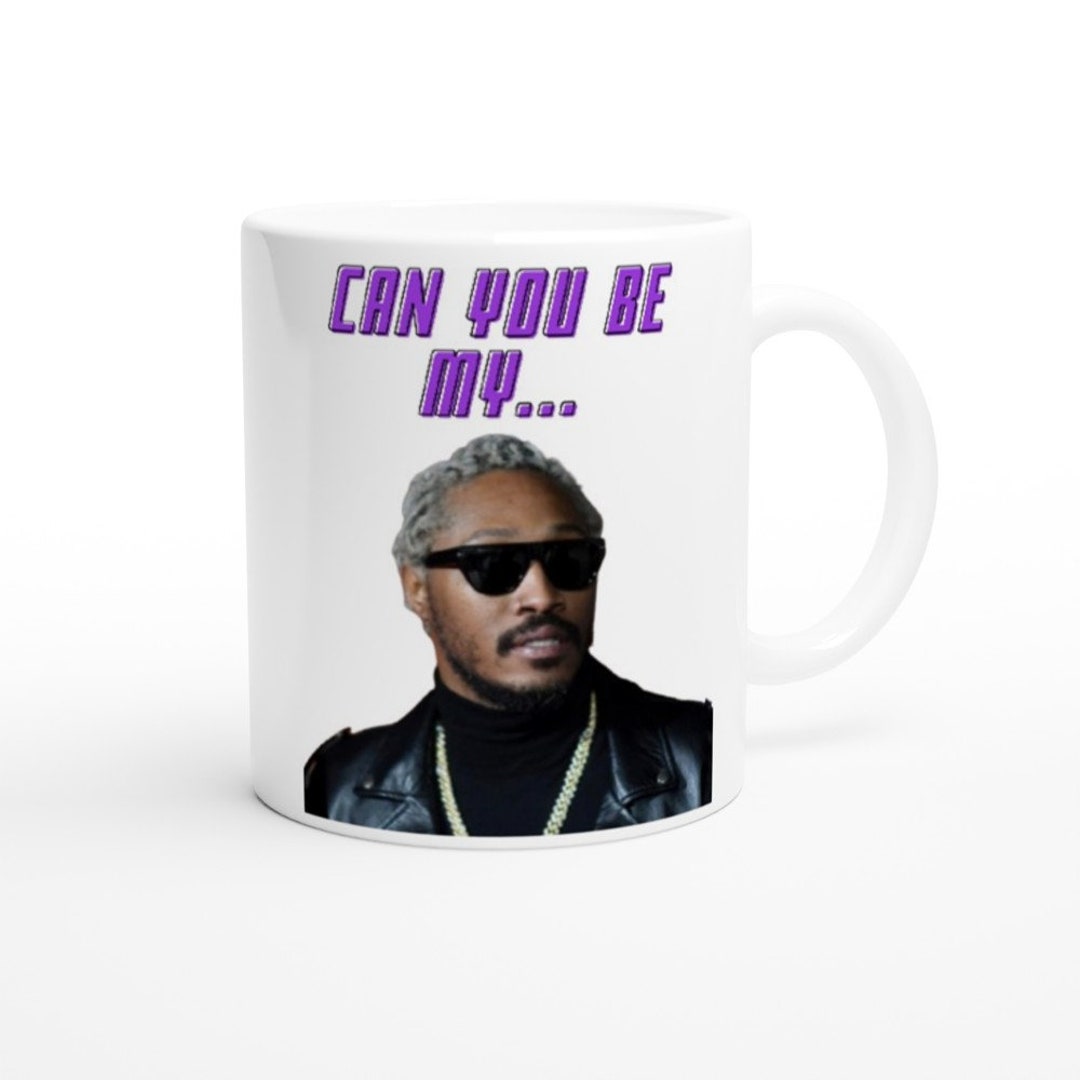 Future Mug, Can You Be My Future, Funny Mug, Hip Hop Riddle Mug, Tea ...