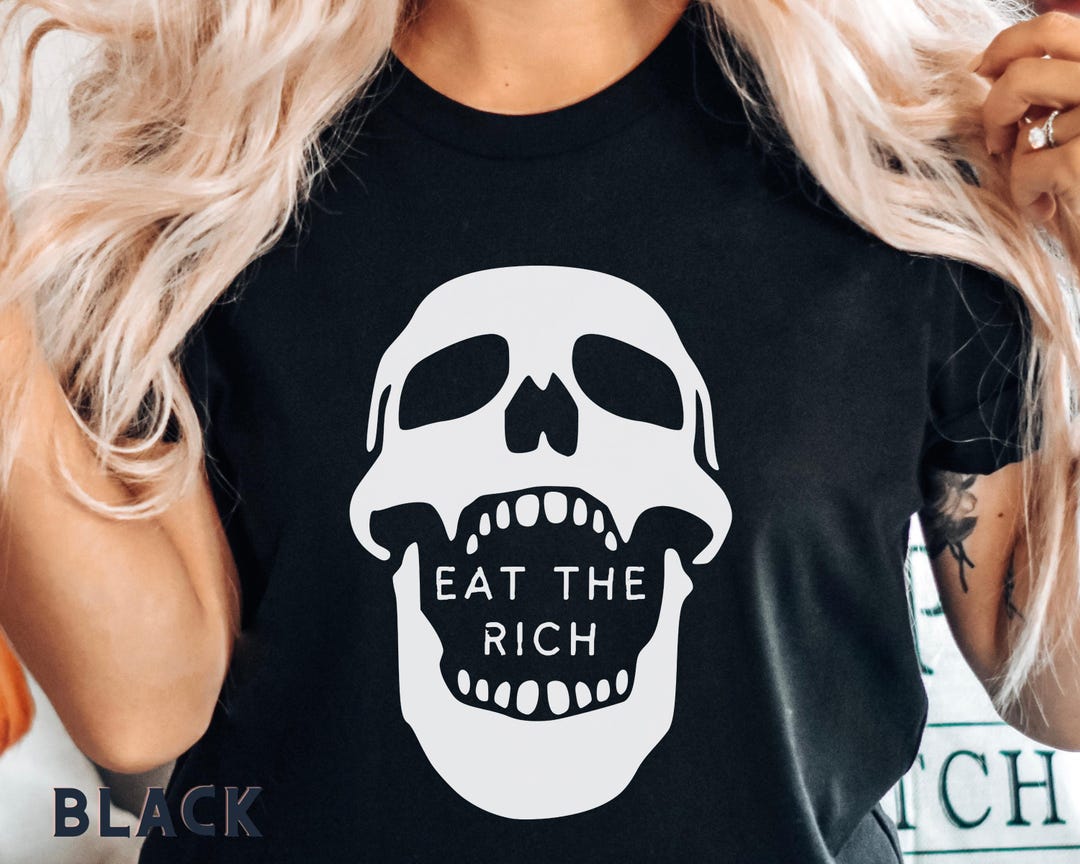 Eat the Rich Shirt, Skull, Skeleton Shirt, Resist Shirt, Political ...