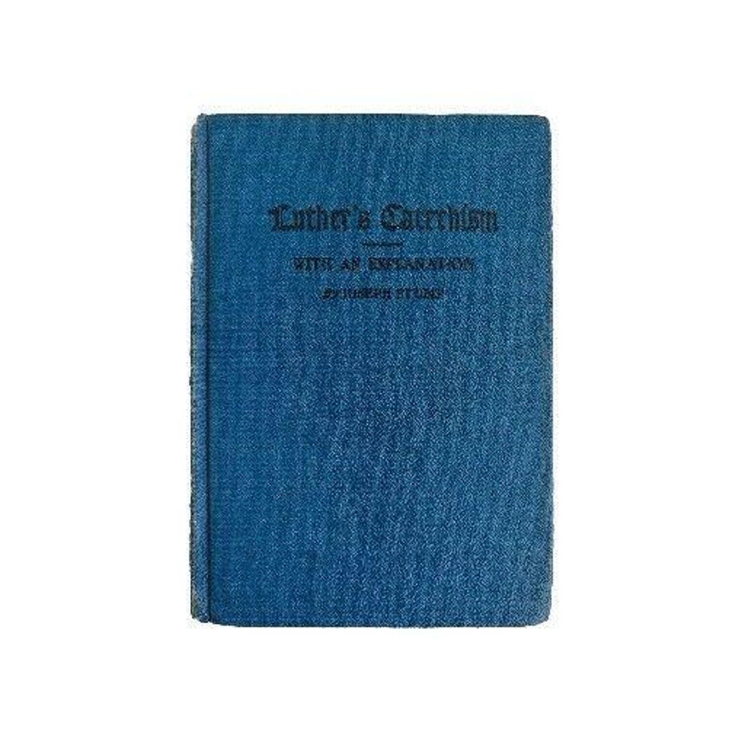 Luther's Catechism Vintage 1935 Hardcover With Explanation Joseph Stump ...