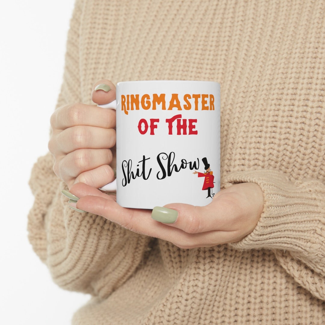 Funny Ringmaster of the Shit Show Ceramic Coffee Mug, 11 15 Oz Tea Cup ...