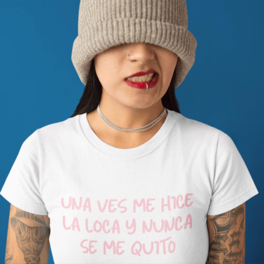 Una Vez Me Hice La Loca Graphic Tee, Latina Brand, Funny Spanish Tee ...