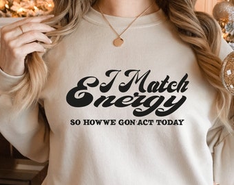 I Match Energy Sweatshirt - Etsy
