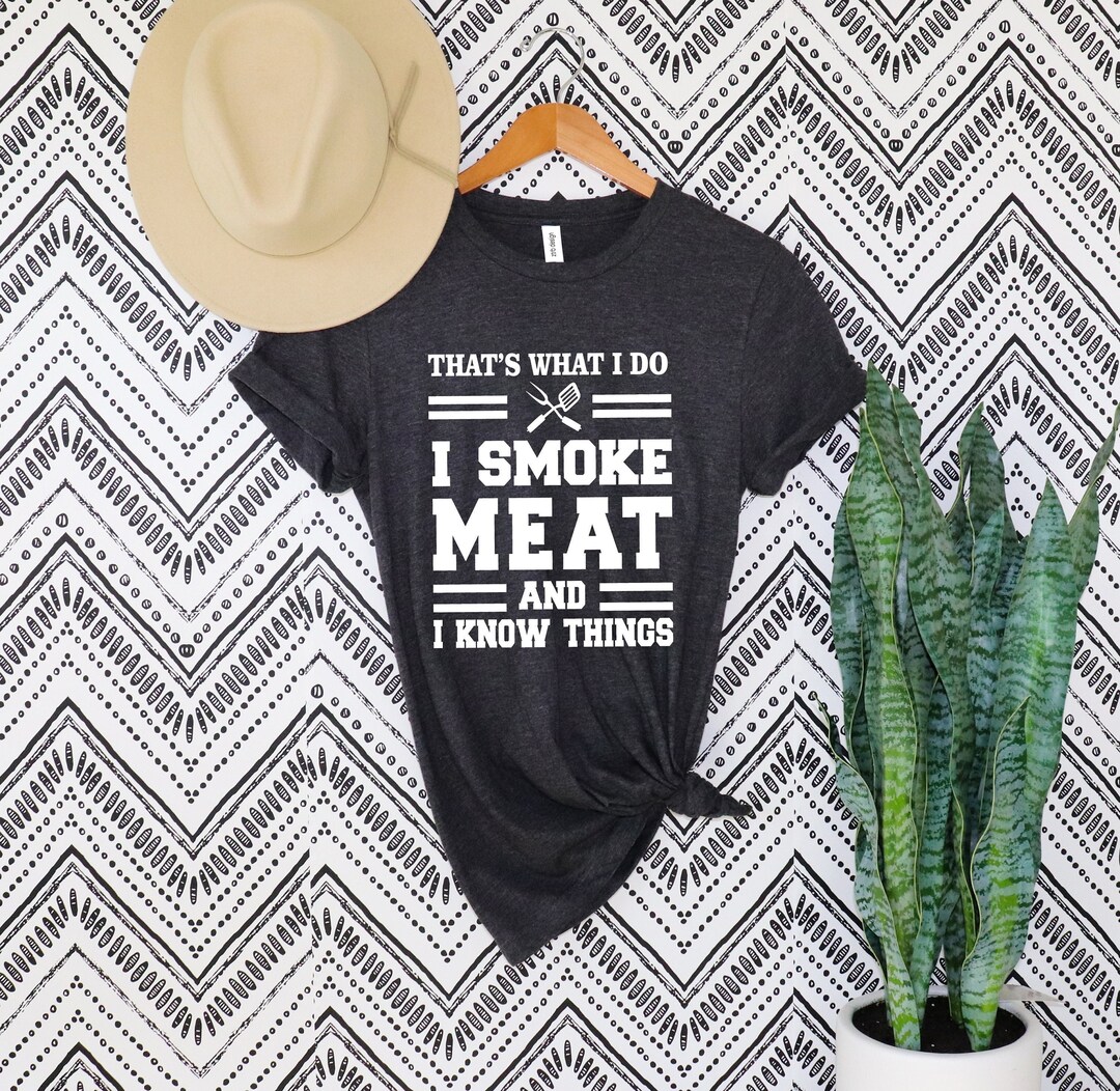 Thats What I Do I Smoke Meat and I Know Things Shirt,bbq T Shirt,funny ...