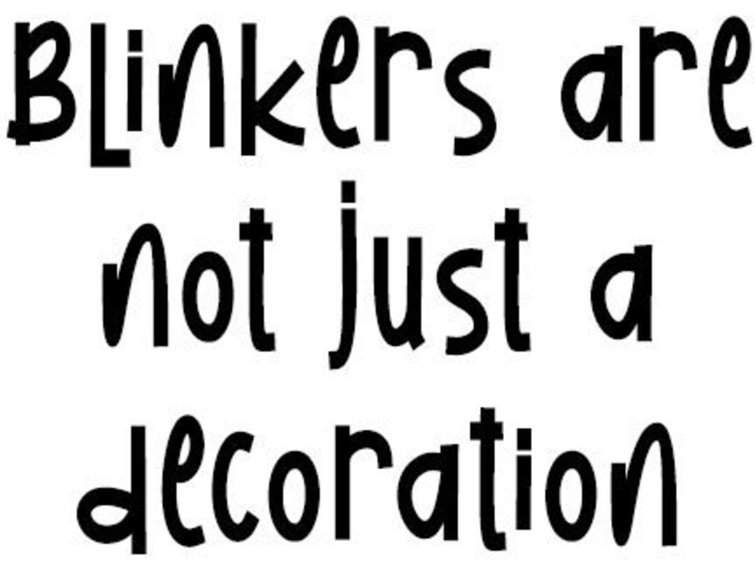 Vinyl Decals " Blinkers Are Not Just a Decoration" - Etsy