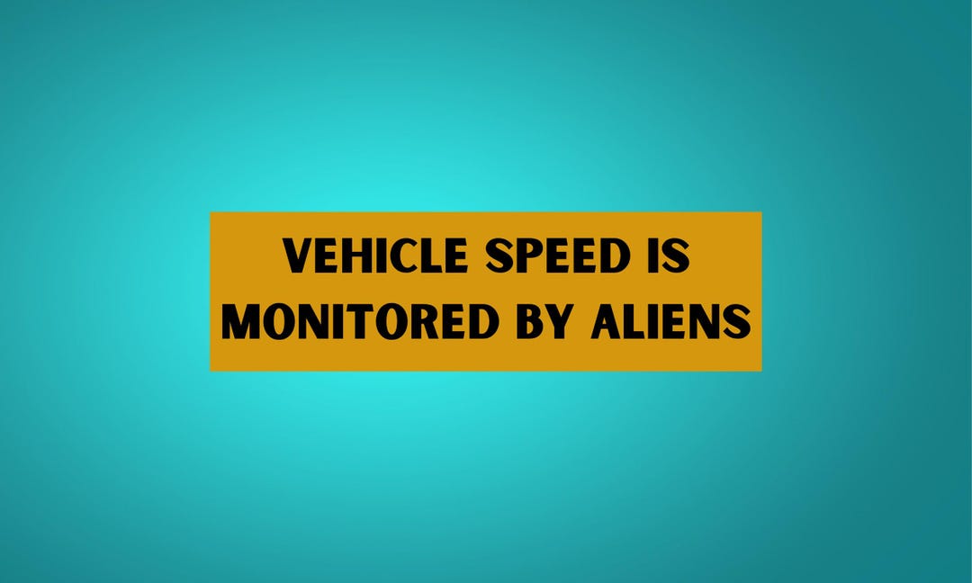 Funny Alien Parody Bumper Sticker Vehicle Speed is Monitored by Aliens ...