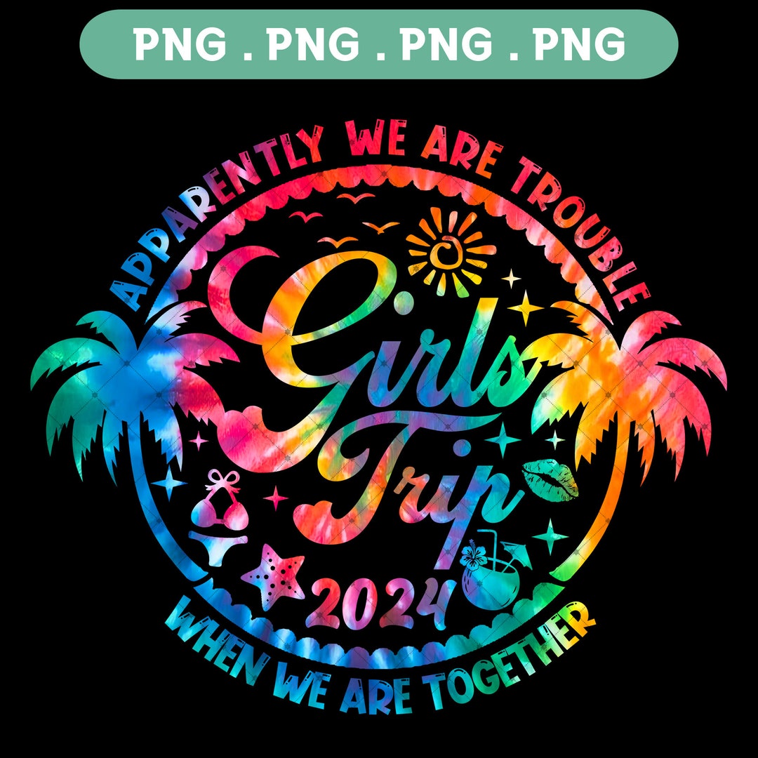 Girls Trip 2024 PNG, Tie Dye Girls Vacation Png, We Are Together Png ...