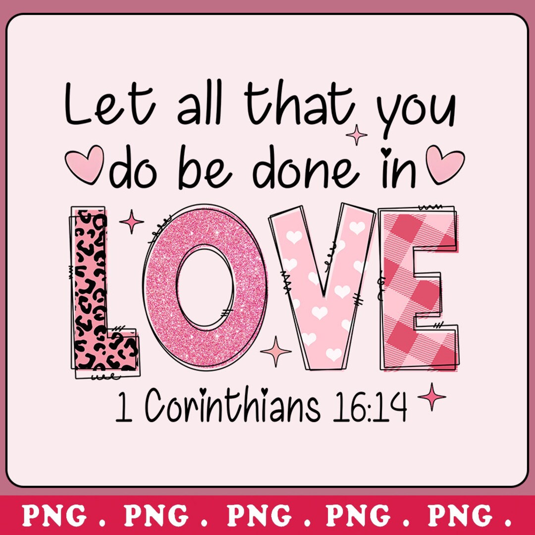 Let All That You Do Be Done in Love Png, Christian Valentine PNG ...
