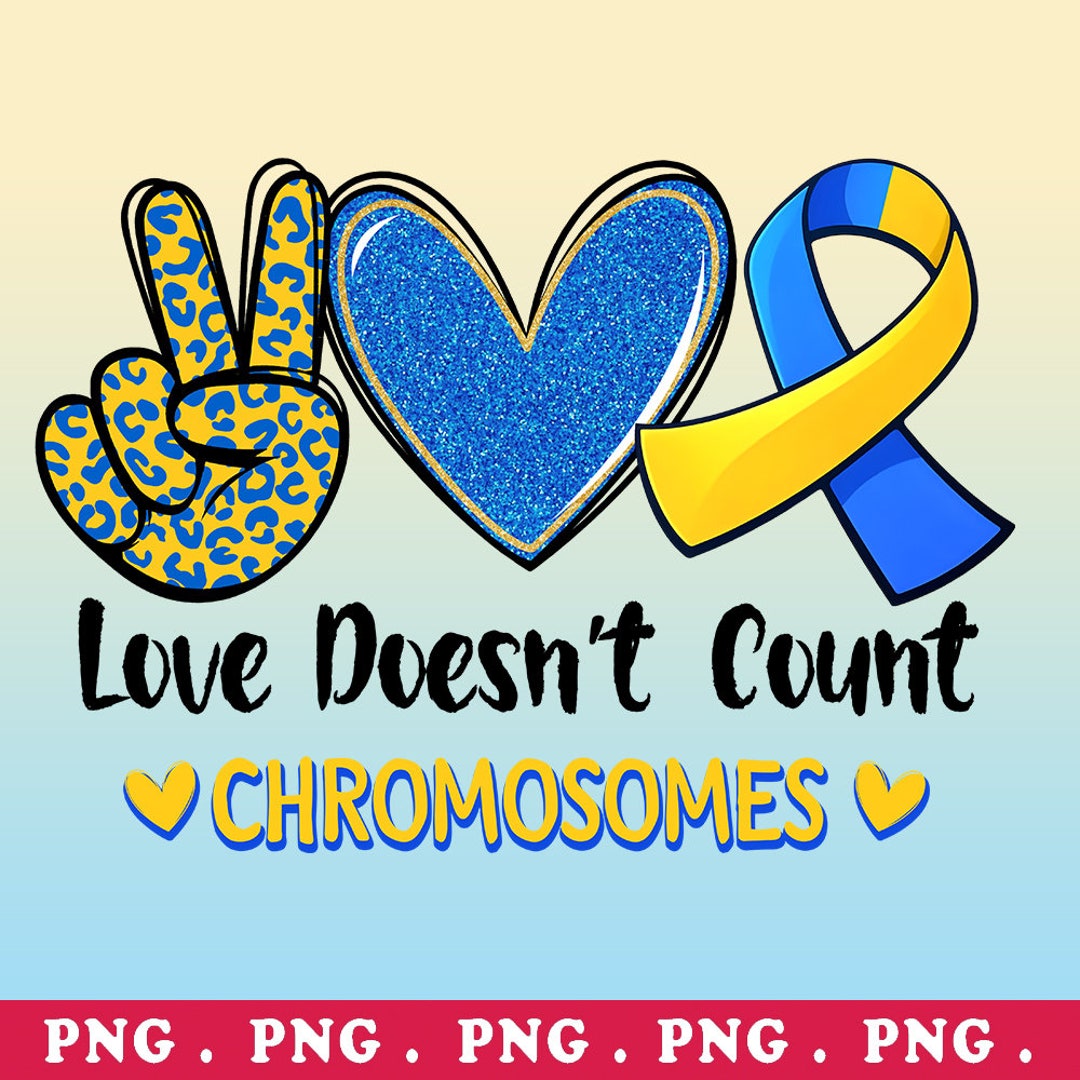 Love Doesn't Count Chromosomes PNG, Down Syndrome Awareness Png, World Down Syndrome Day PNG ...