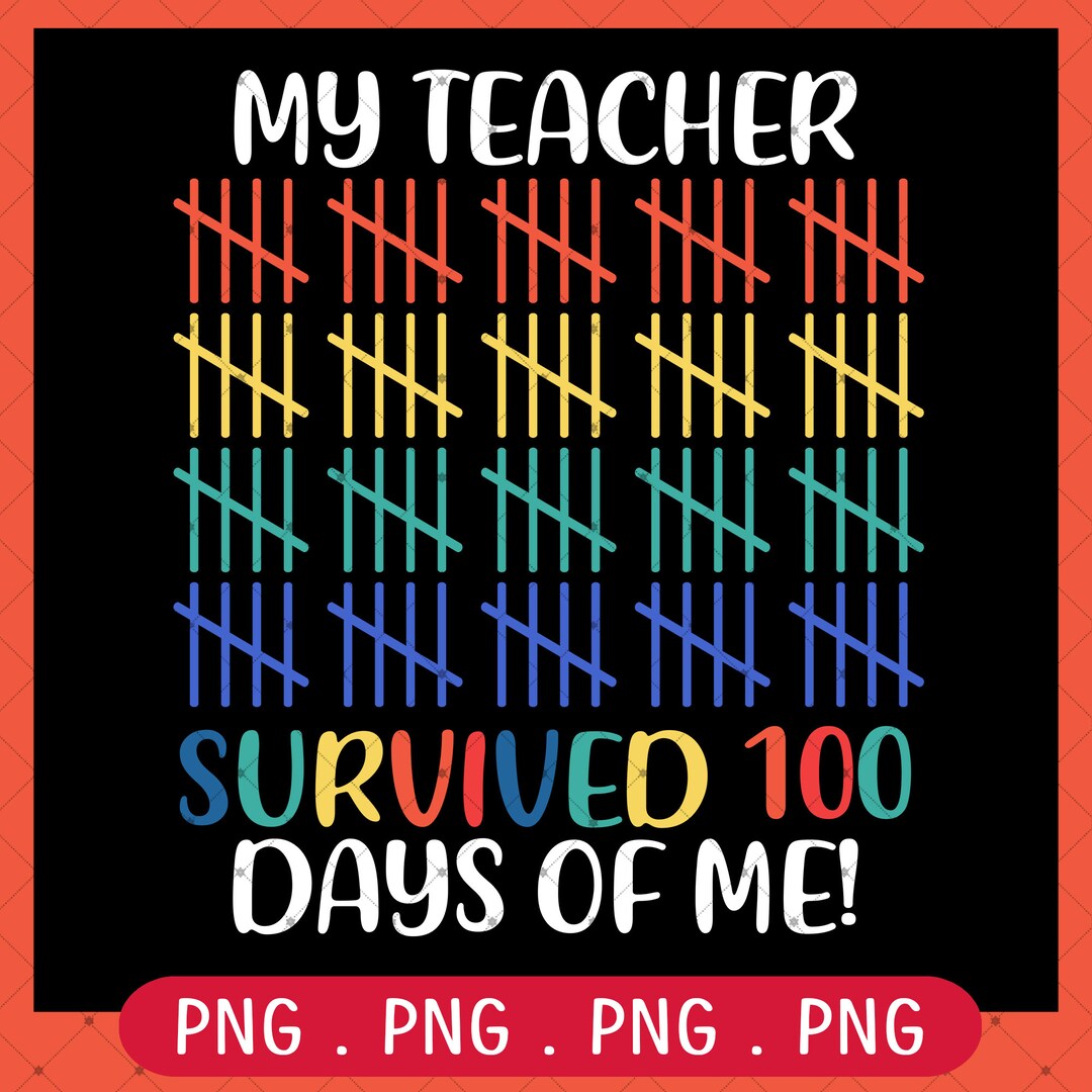 My Teacher Survived 100 Days Of Me Png 100 Days Of School Png Happy