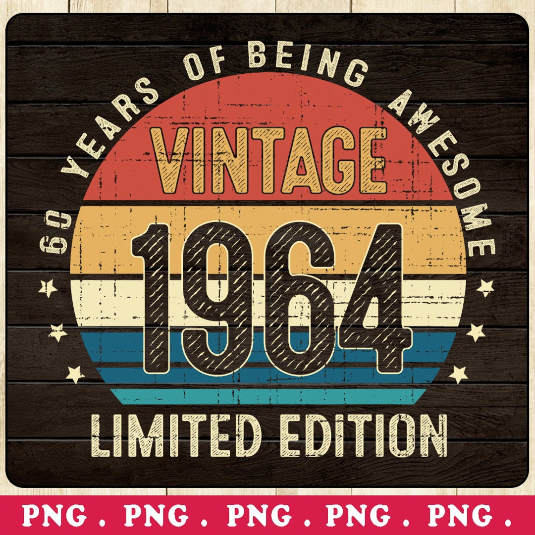 Vintage 1964 Limited Edition PNG, Retro 60th Birthday Png, 60 Year Old Gifts PNG, 60 Years of ...
