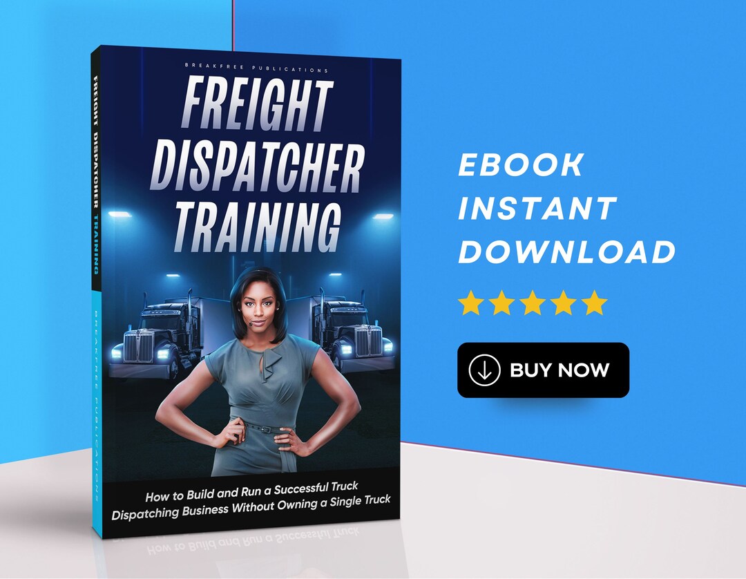Freight Dispatcher Training Ebook: How to Build and Run a Successful Truck Dispatching Business ...