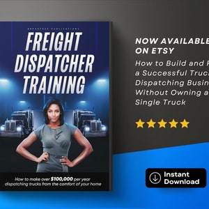 Freight Dispatcher Training Ebook: How to Build and Run a Successful Truck Dispatching Business ...