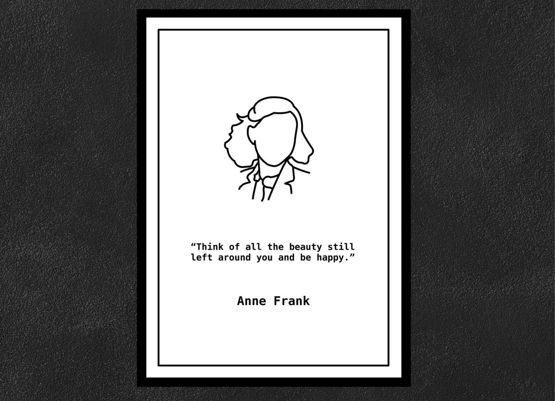 Anne Frank - Think of All the Beauty Still Left Around You and Be Happy ...